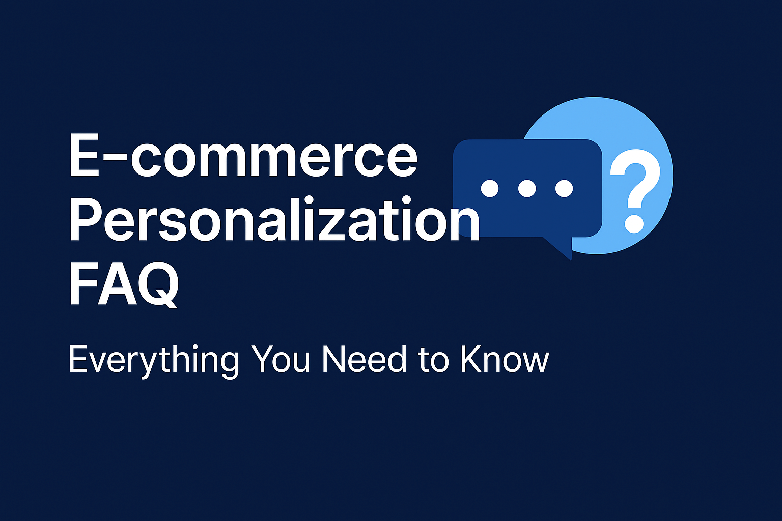 E-commerce Personalization FAQ: Everything You Need to Know
